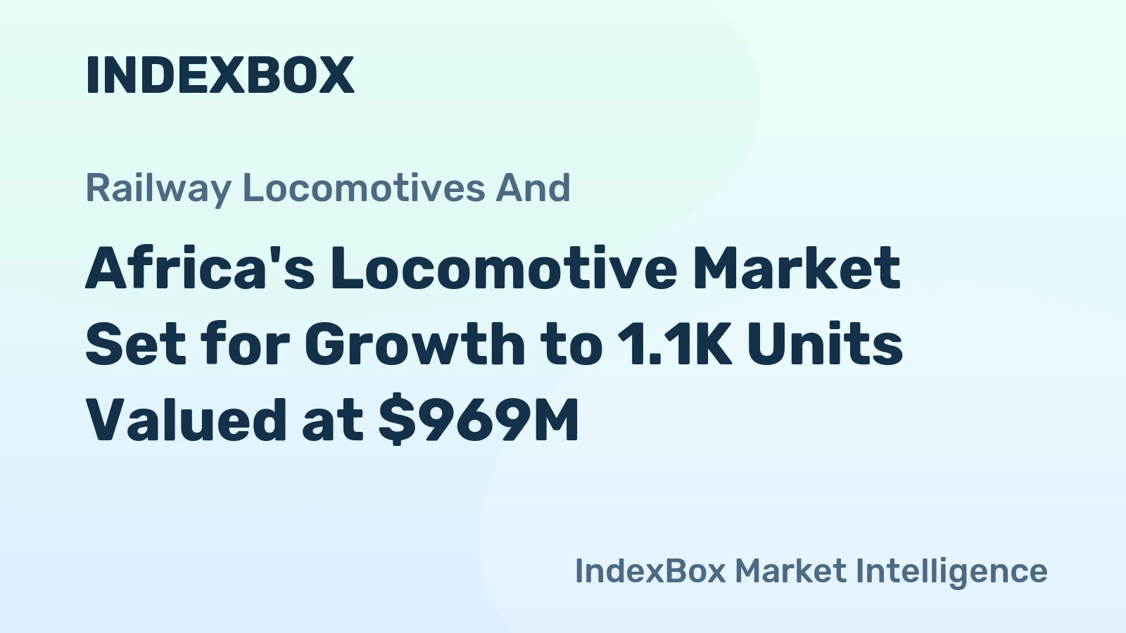 Africa's Locomotive Market Set for Growth to 1.1K Units Valued at $969M