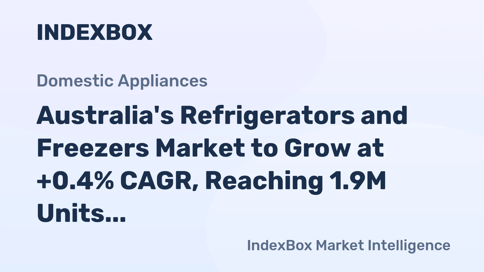Australia's Refrigerators and Freezers Market to Grow at +0.4% CAGR, Reaching 1.9M Units by 2035