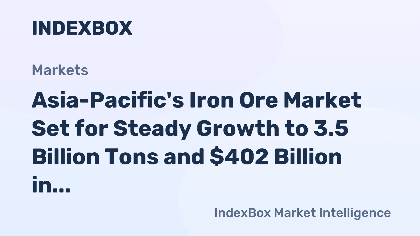 Asia-Pacific's Iron Ore Market Set for Steady Growth to 3.5 Billion Tons and $402 Billion in Value