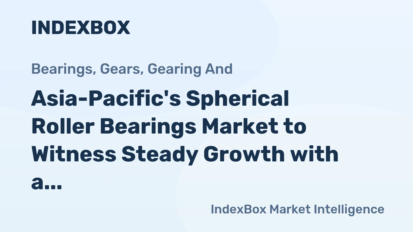 Asia-Pacific's Spherical Roller Bearings Market to Witness Steady Growth with a CAGR of +2.9%