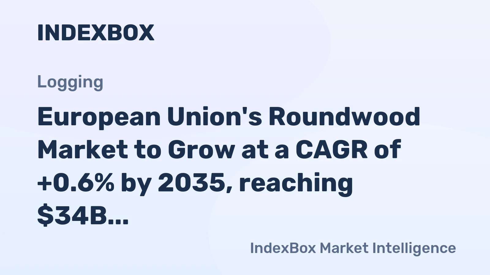 European Union's Roundwood Market to Grow at a CAGR of +0.6% by 2035, reaching $34B