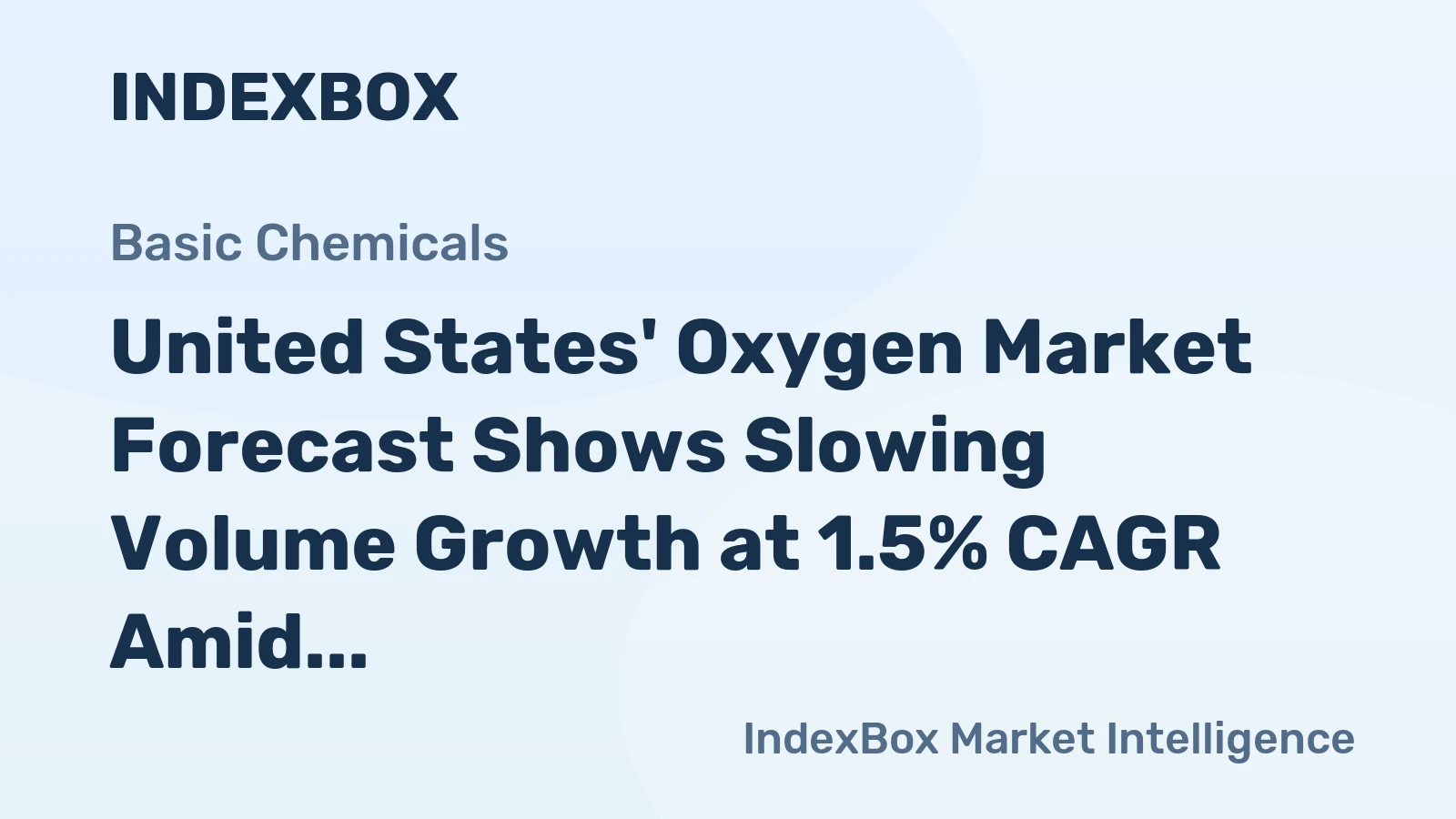 United States' Oxygen Market Forecast Shows Slowing Volume Growth at 1.5% CAGR Amid Strong Value Expansion