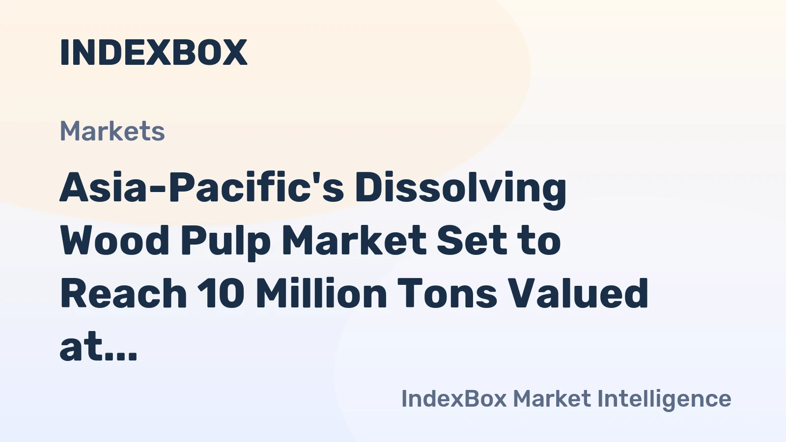 Asia-Pacific's Dissolving Wood Pulp Market Set to Reach 10 Million Tons Valued at $10.2 Billion by 2035