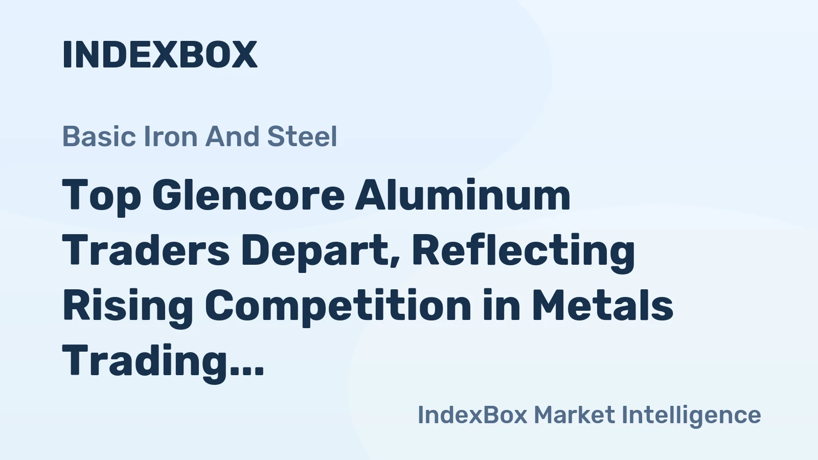 Top Glencore Aluminum Traders Depart, Reflecting Rising Competition in Metals Trading