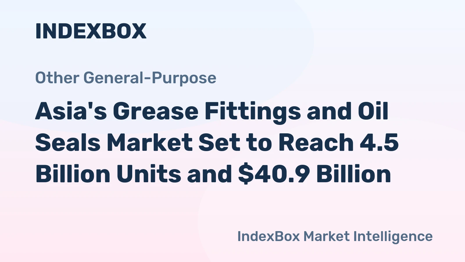 Asia's Grease Fittings and Oil Seals Market Set to Reach 4.5 Billion Units and $40.9 Billion
