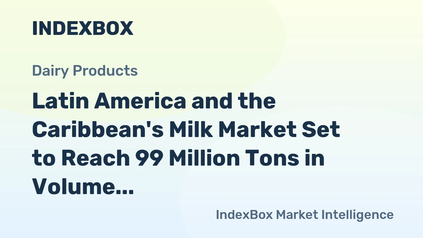 Latin America and the Caribbean's Milk Market Set to Reach 99 Million Tons in Volume and $94 Billion in Value by 2035