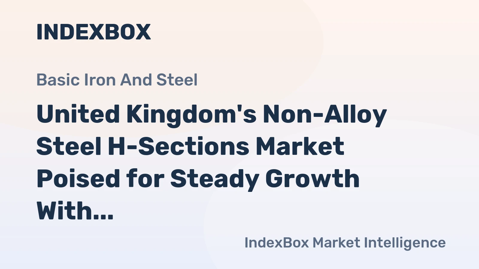 United Kingdom's Non-Alloy Steel H-Sections Market Poised for Steady Growth With 1.3% Volume CAGR
