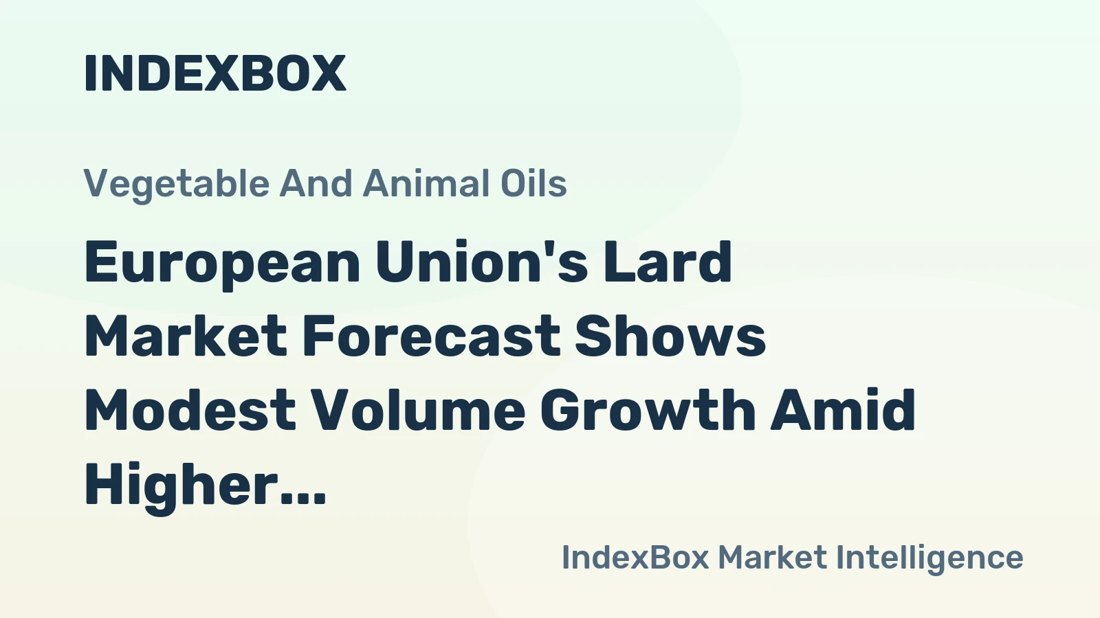European Union's Lard Market Forecast Shows Modest Volume Growth Amid Higher Value CAGR
