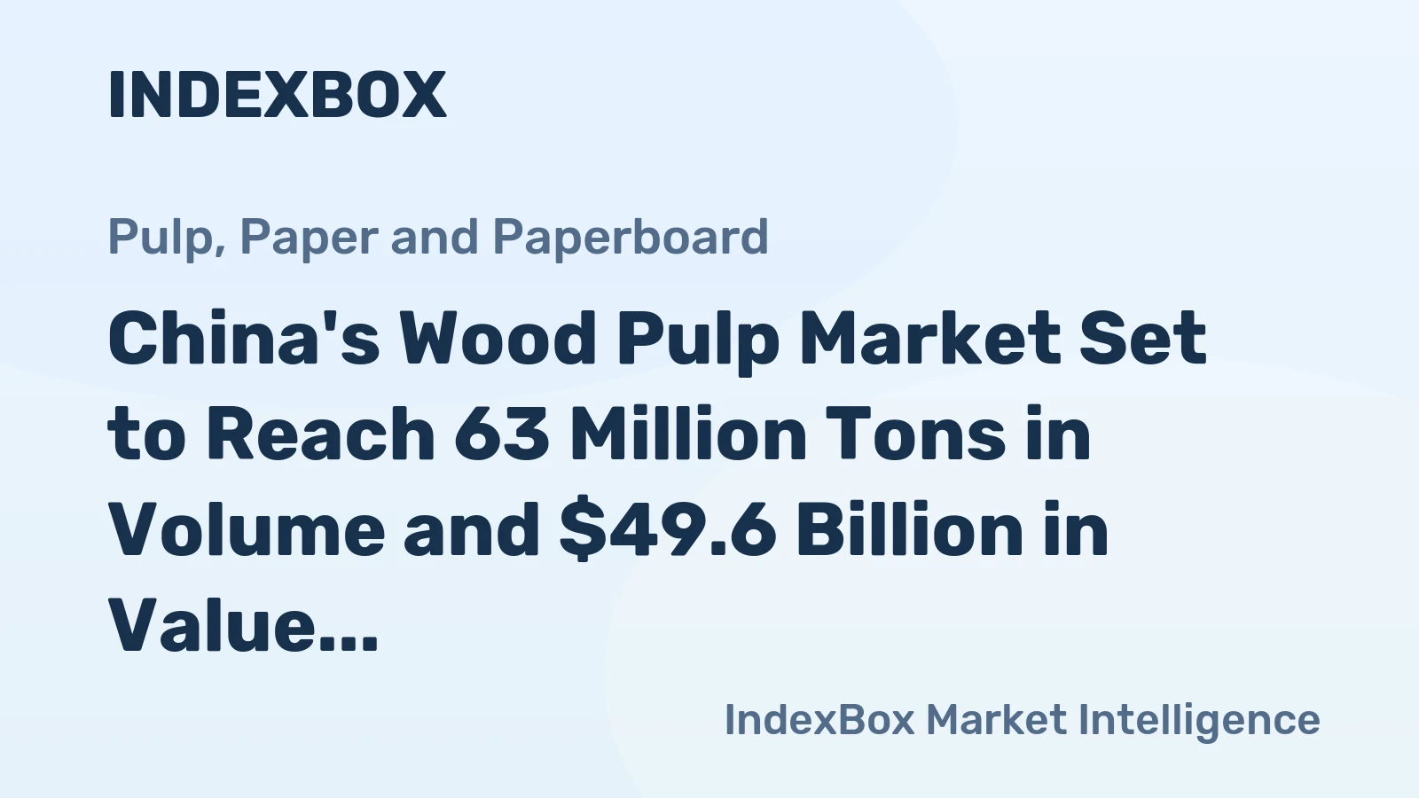 China's Wood Pulp Market Set to Reach 63 Million Tons in Volume and $49.6 Billion in Value by 2035