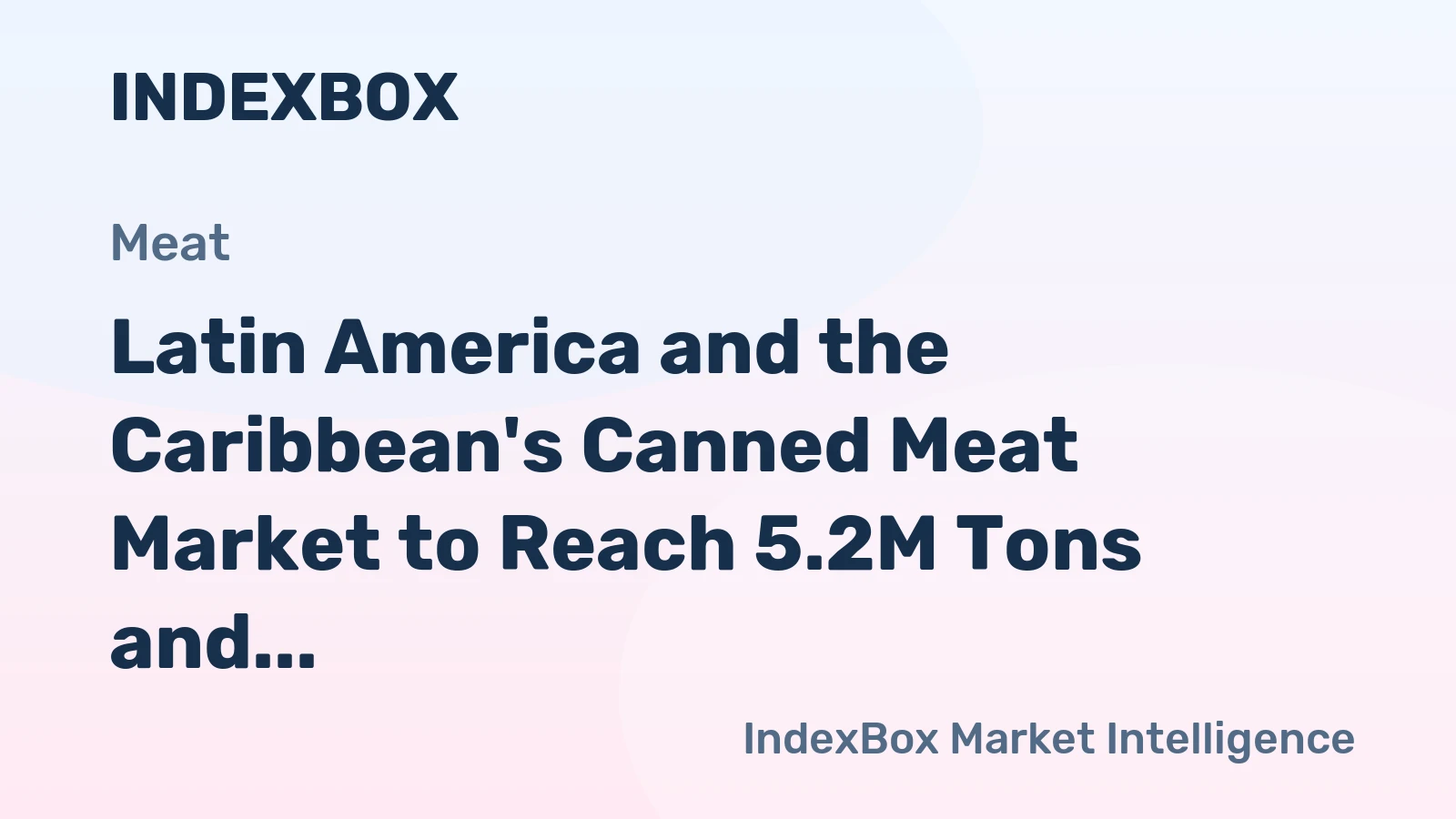 Latin America and the Caribbean's Canned Meat Market to Reach 5.2M Tons and $24.8B