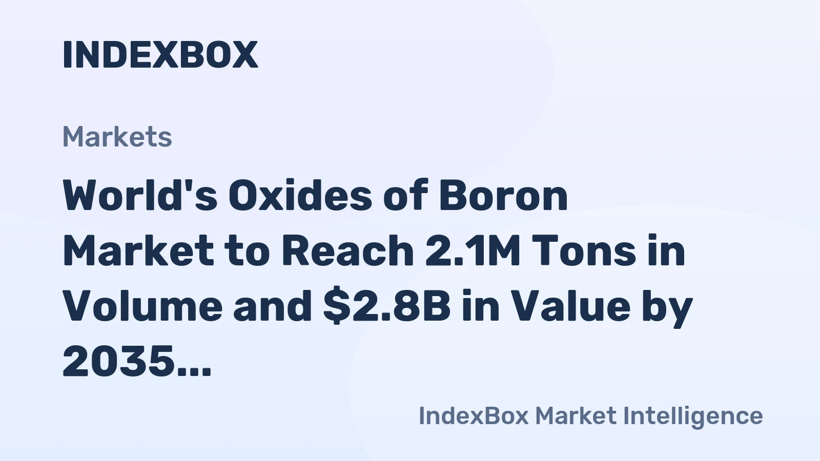 World's Oxides of Boron Market to Reach 2.1M Tons in Volume and $2.8B in Value by 2035