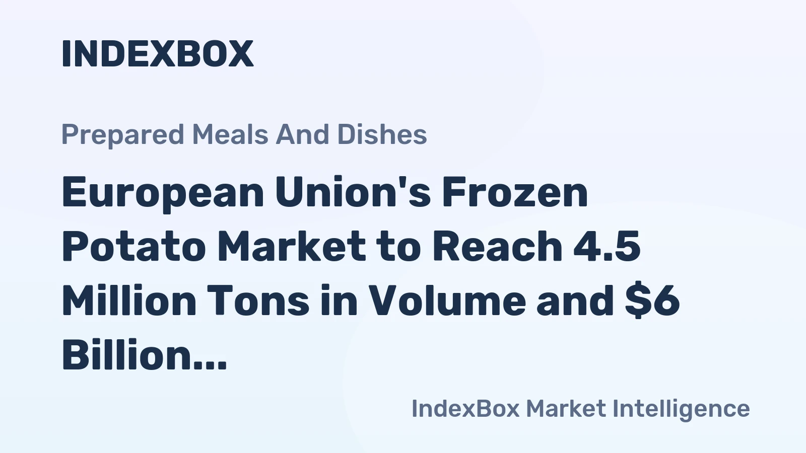 European Union's Frozen Potato Market to Reach 4.5 Million Tons in Volume and $6 Billion in Value