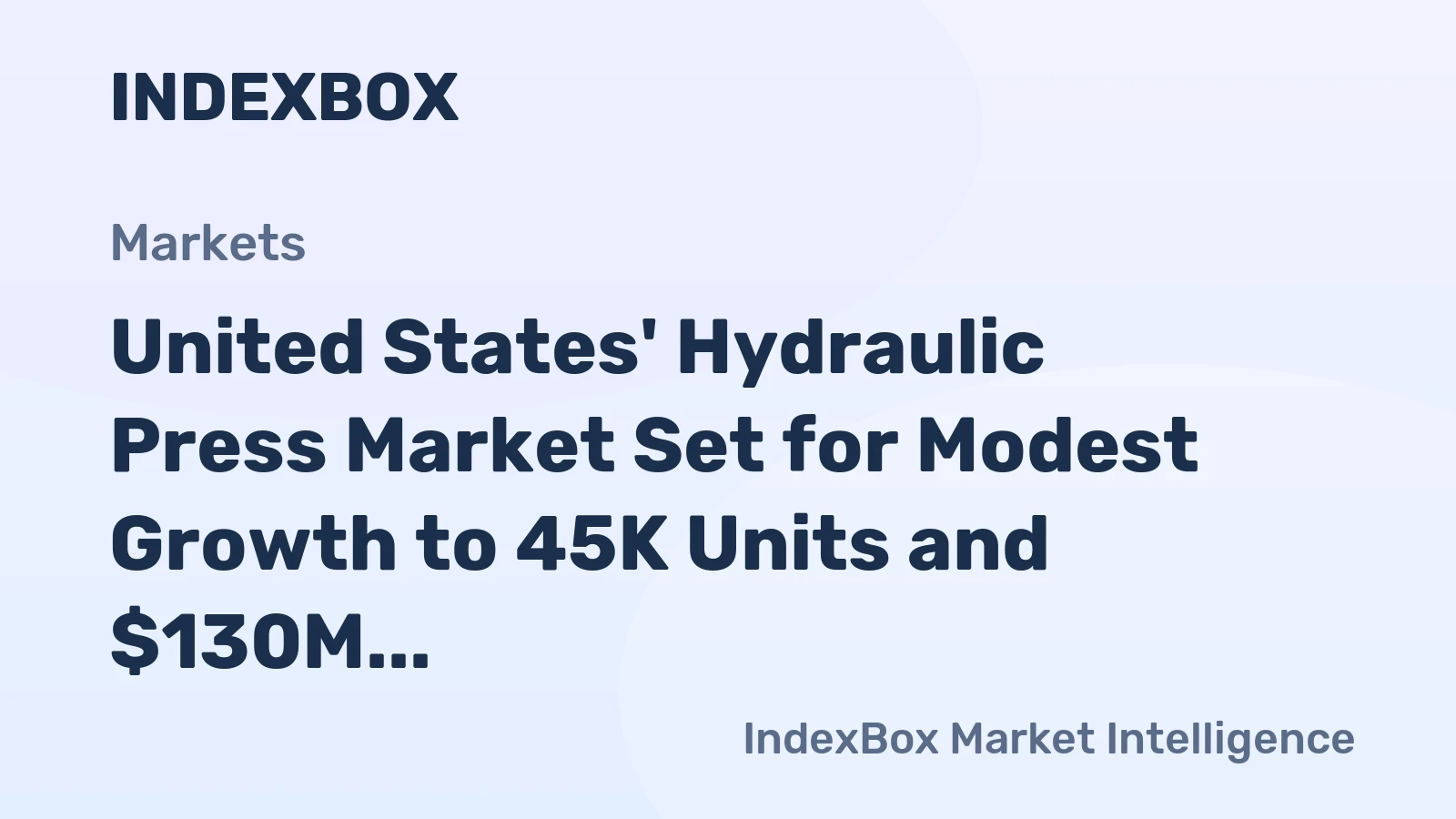 United States' Hydraulic Press Market Set for Modest Growth to 45K Units and $130M