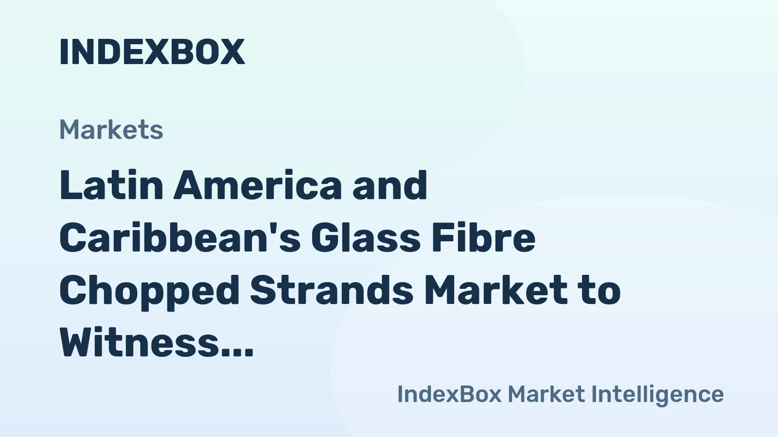 Latin America and Caribbean's Glass Fibre Chopped Strands Market to Witness 2.7% CAGR Growth from 2024 to 2035