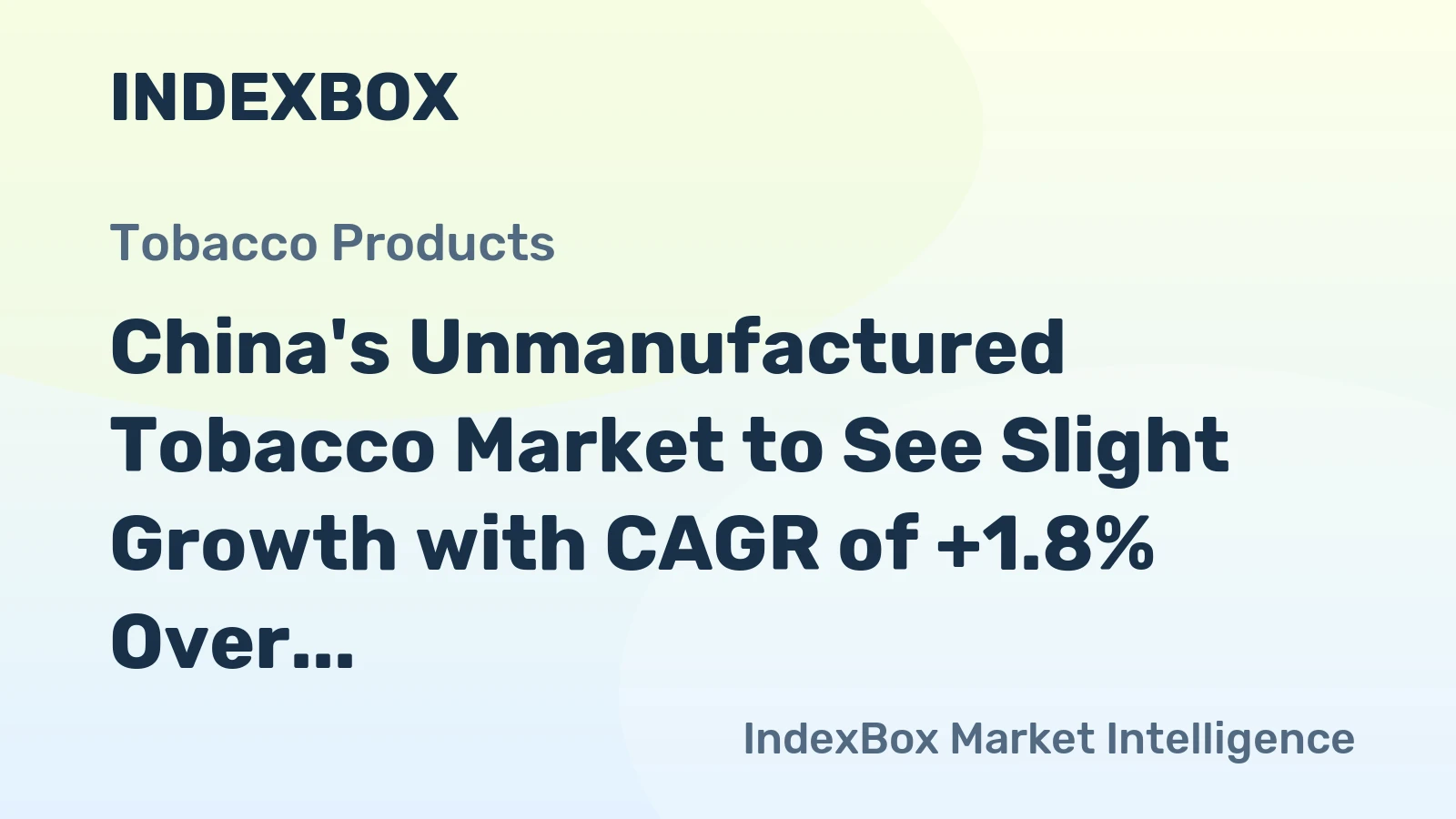 China's Unmanufactured Tobacco Market to See Slight Growth with CAGR of +1.8% Over Next Decade