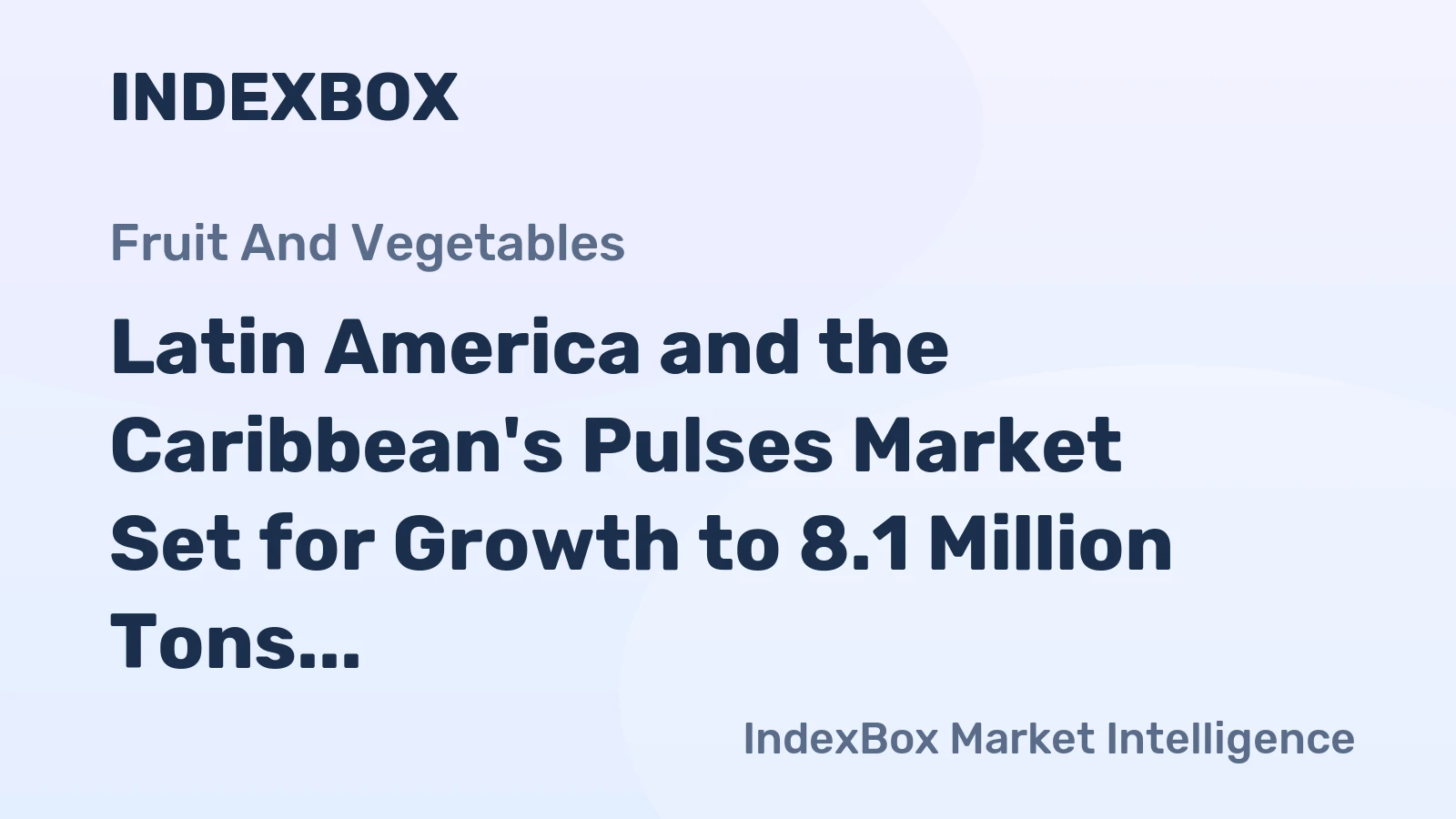Latin America and the Caribbean's Pulses Market Set for Growth to 8.1 Million Tons in Volume and $9.2 Billion in Value