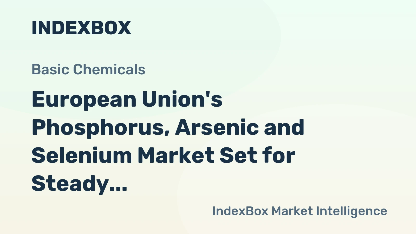 European Union's Phosphorus, Arsenic and Selenium Market Set for Steady Growth with a +1.1% CAGR in Value