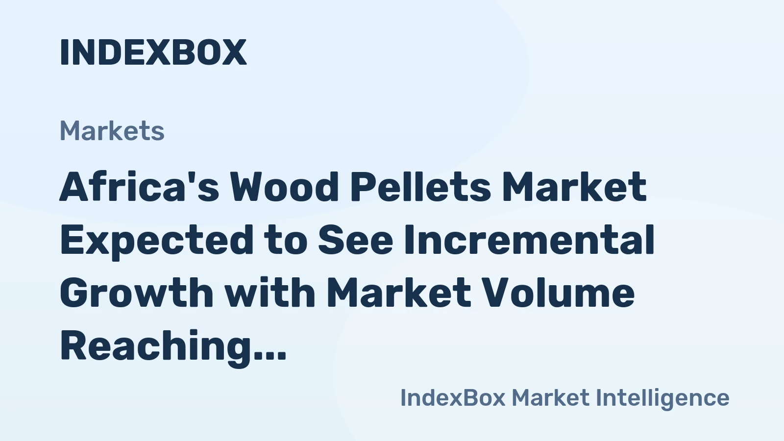 Africa's Wood Pellets Market Expected to See Incremental Growth with Market Volume Reaching 277K Tons and Market Value Hitting $48M by 2035
