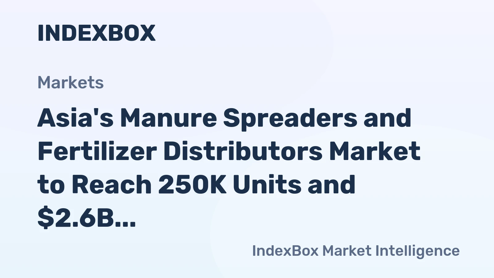 Asia's Manure Spreaders and Fertilizer Distributors Market to Reach 250K Units and $2.6B by 2035
