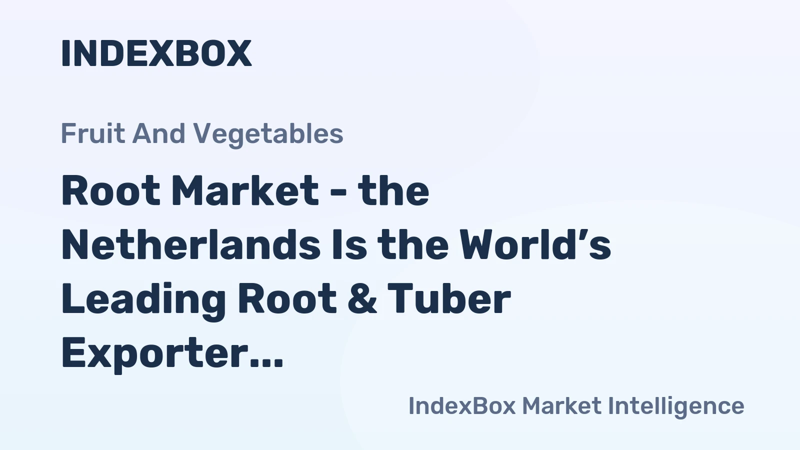 Root Market - the Netherlands Is the World’s Leading Root & Tuber Exporter