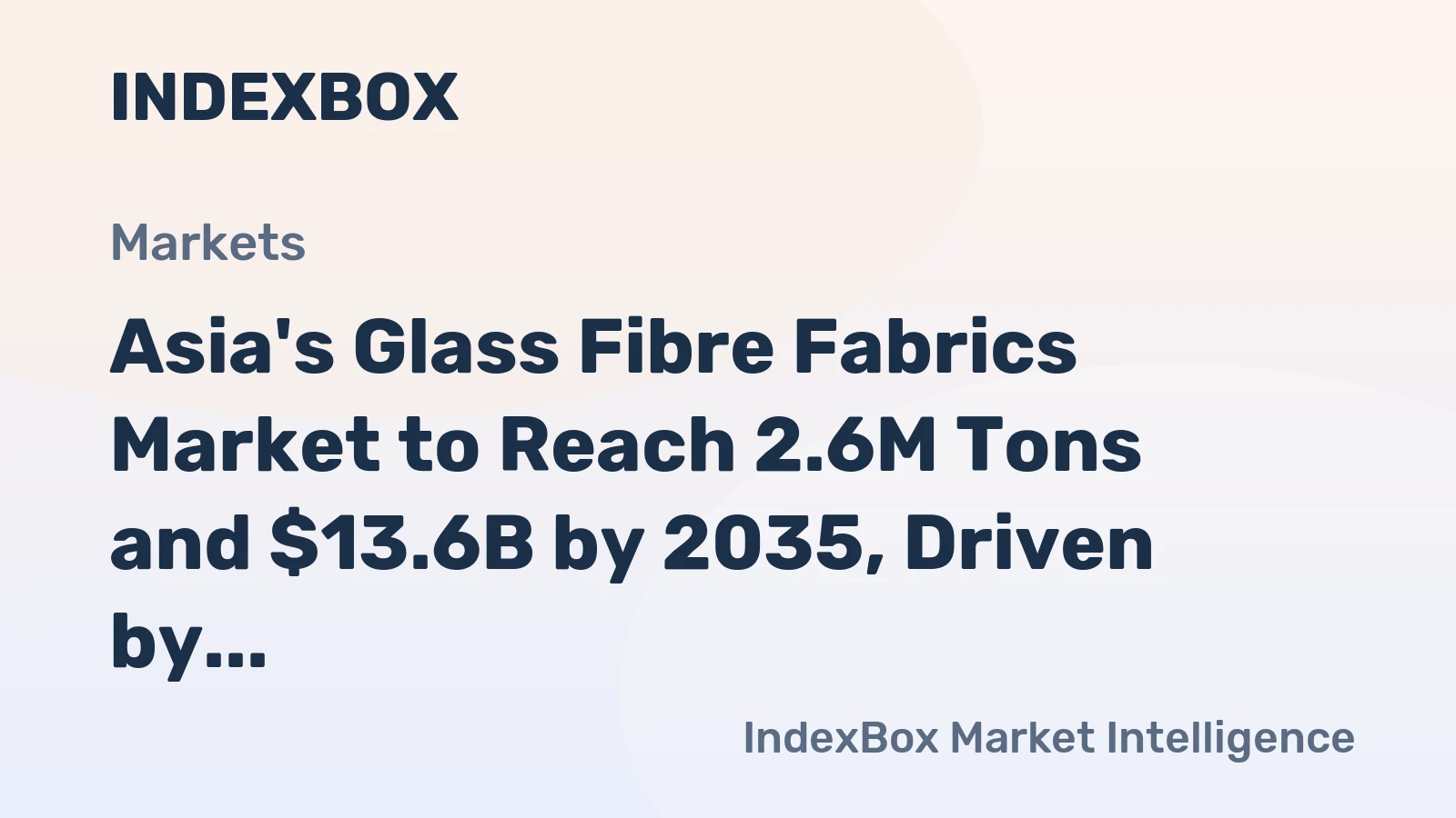 Asia's Glass Fibre Fabrics Market to Reach 2.6M Tons and $13.6B by 2035, Driven by Increasing Demand