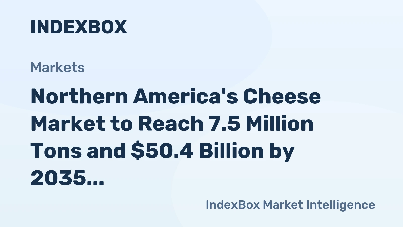 Northern America's Cheese Market to Reach 7.5 Million Tons and $50.4 Billion by 2035