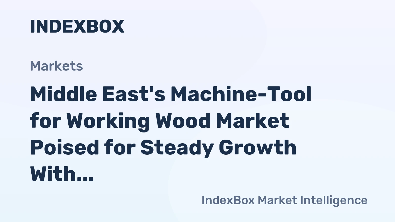 Middle East's Machine-Tool for Working Wood Market Poised for Steady Growth With 4% Value CAGR