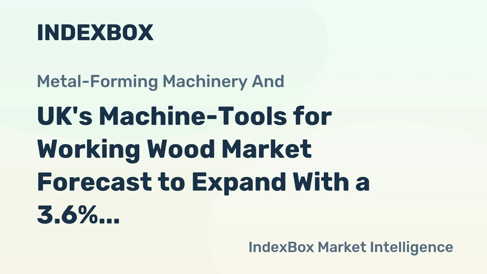 UK's Machine-Tools for Working Wood Market Forecast to Expand With a 3.6% CAGR