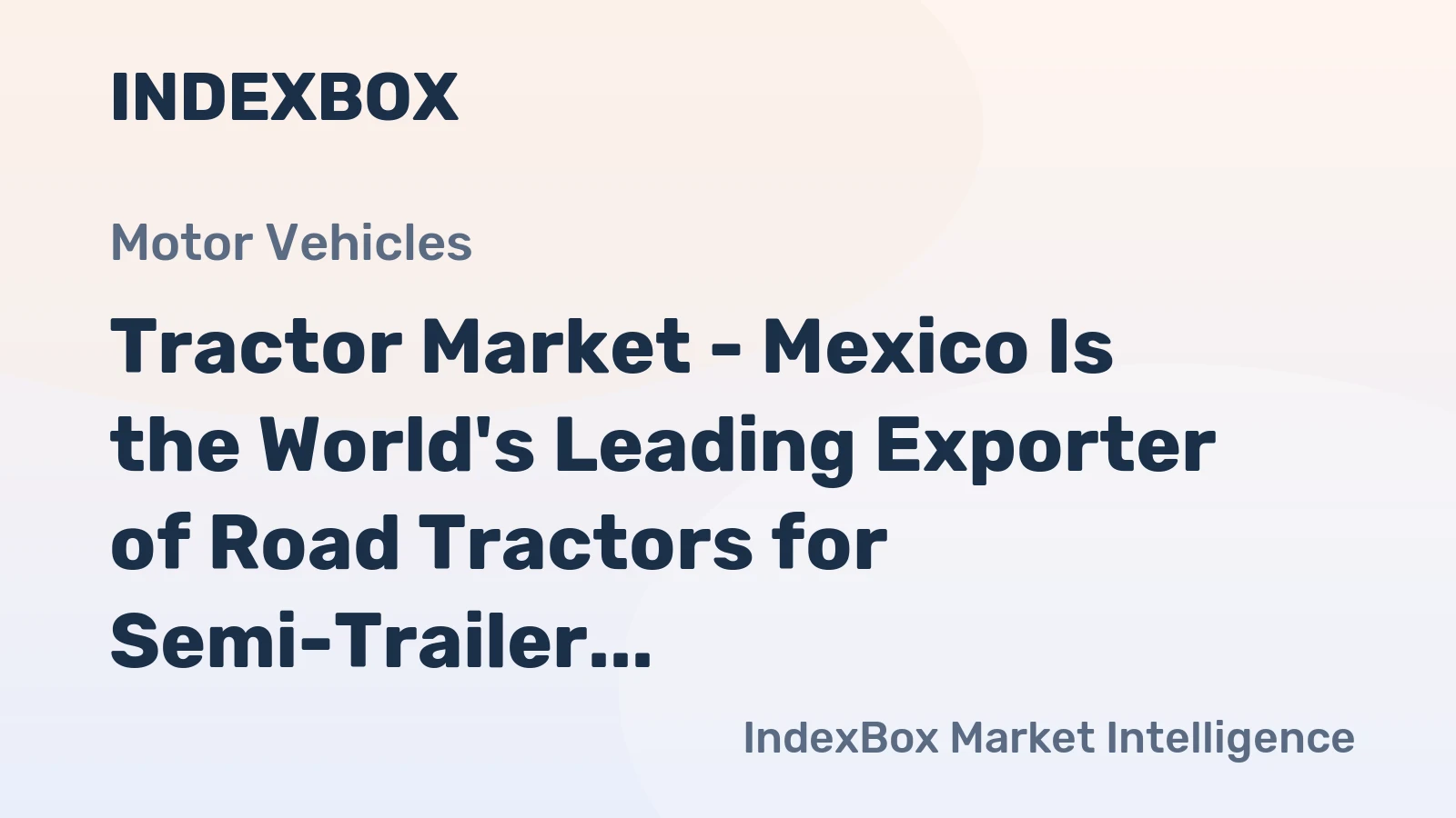 Tractor Market - Mexico Is the World's Leading Exporter of Road Tractors for Semi-Trailer, with $7.3B (2014)
