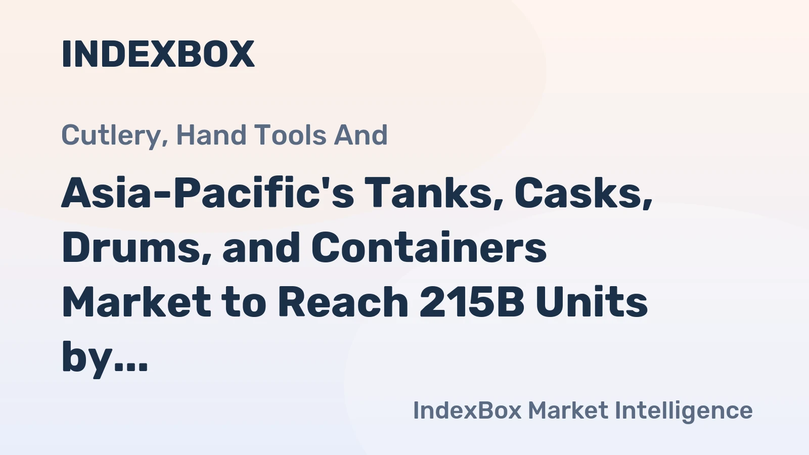 Asia-Pacific's Tanks, Casks, Drums, and Containers Market to Reach 215B Units by 2035, Valued at $783.6B