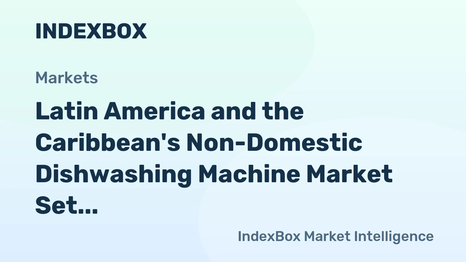Latin America and the Caribbean's Non-Domestic Dishwashing Machine Market Set to Reach 58K Units and $146M by 2035