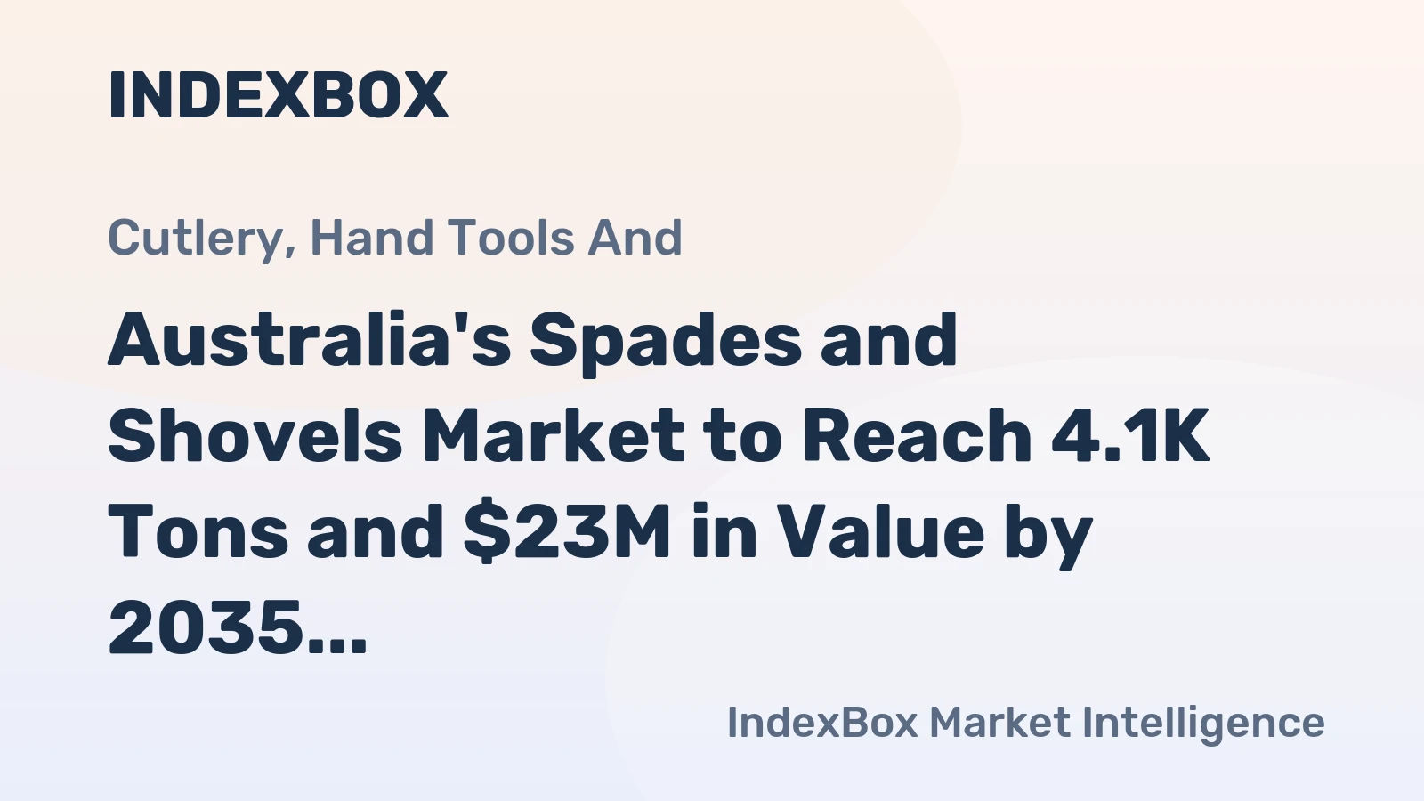 Australia's Spades and Shovels Market to Reach 4.1K Tons and $23M in Value by 2035