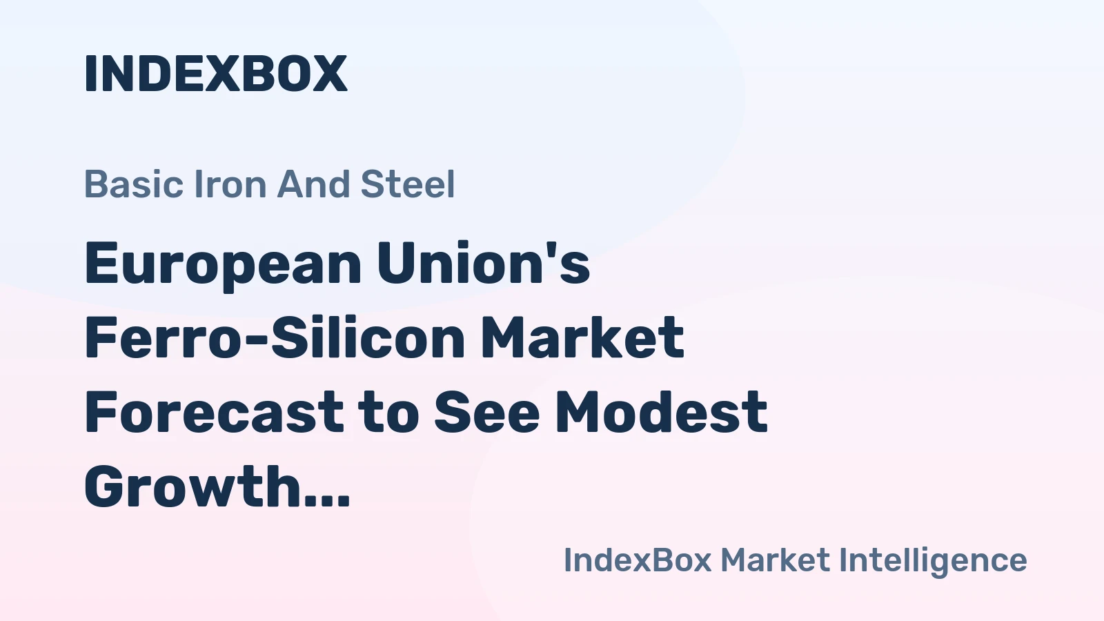 European Union's Ferro-Silicon Market Forecast to See Modest Growth With a +0.7% Volume CAGR