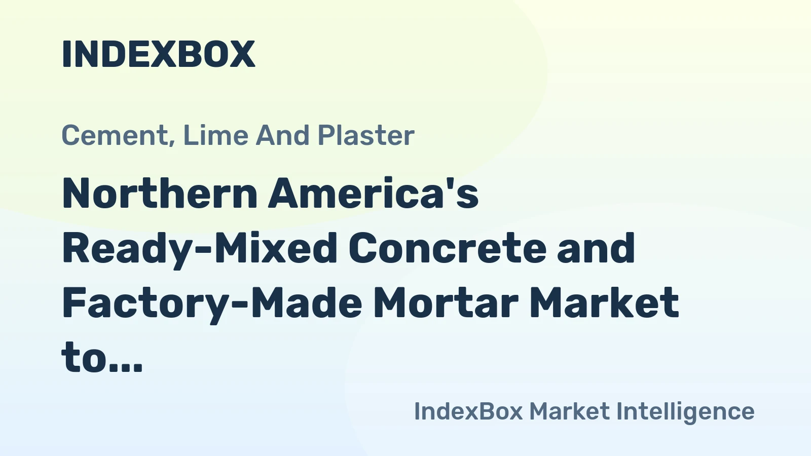 Northern America's Ready-Mixed Concrete and Factory-Made Mortar Market to See Slower Growth With a +0.6% Volume CAGR