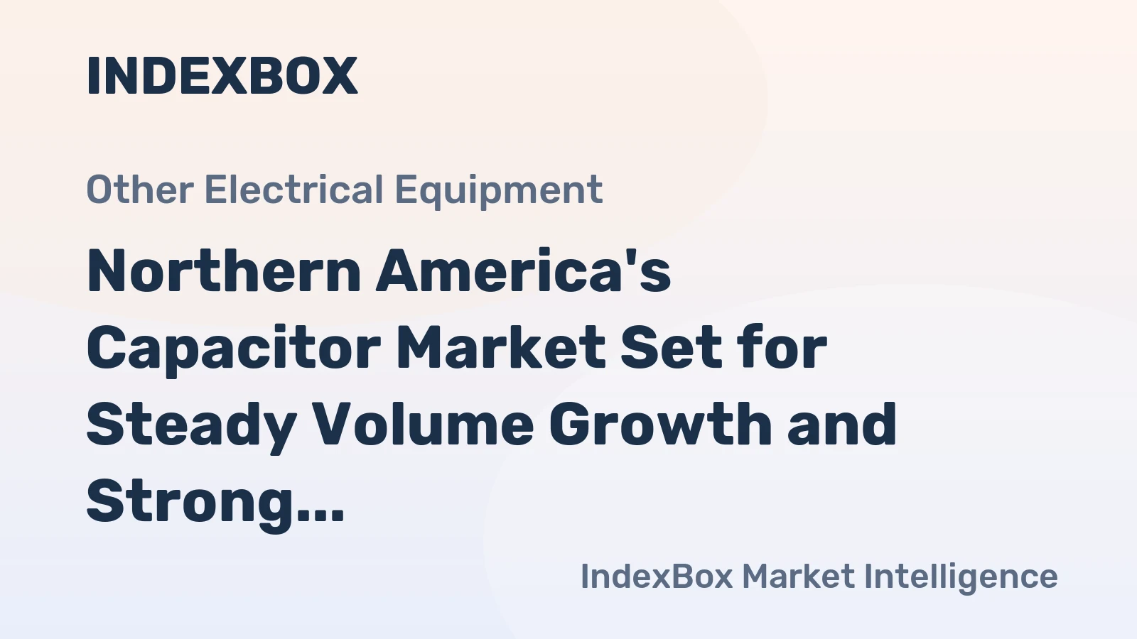 Northern America's Capacitor Market Set for Steady Volume Growth and Strong Value Expansion