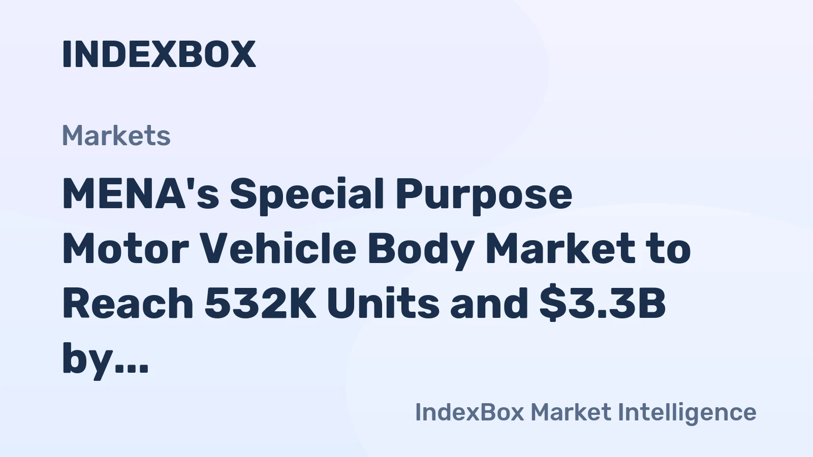 MENA's Special Purpose Motor Vehicle Body Market to Reach 532K Units and $3.3B by 2035