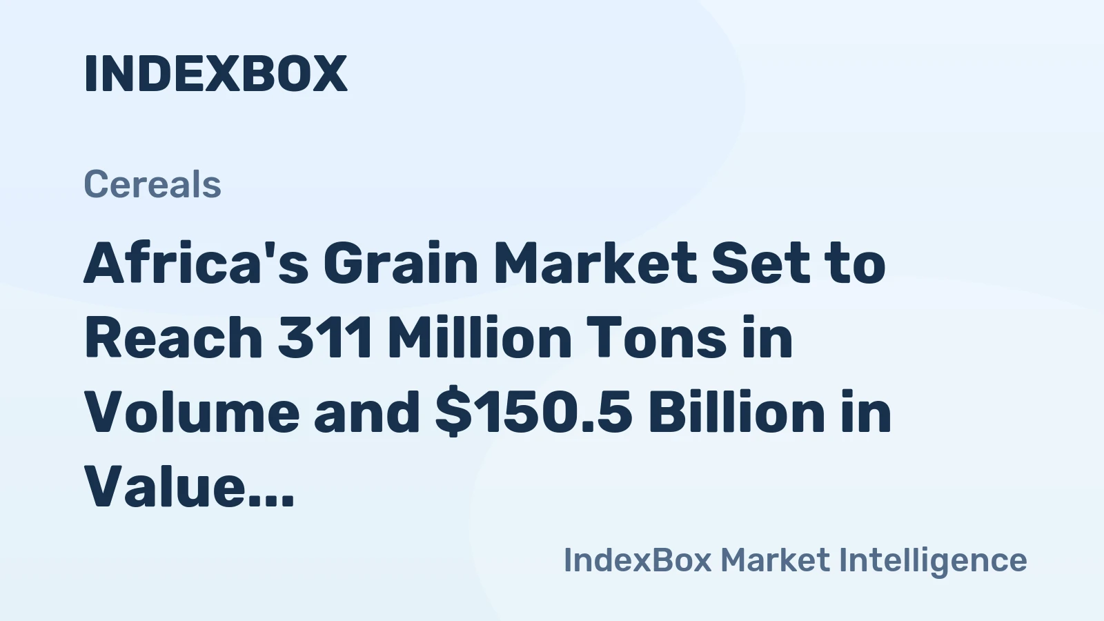 Africa's Grain Market Set to Reach 311 Million Tons in Volume and $150.5 Billion in Value