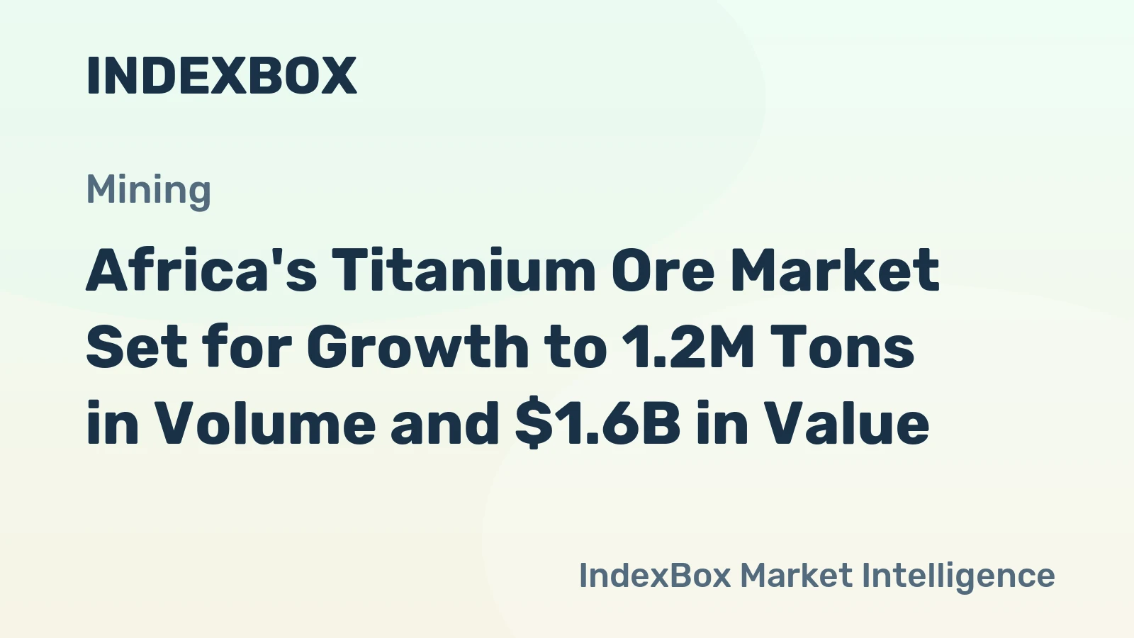 Africa's Titanium Ore Market Set for Growth to 1.2M Tons in Volume and $1.6B in Value