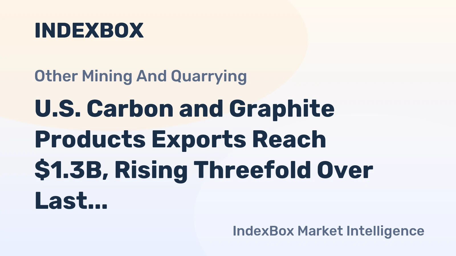 U.S. Carbon and Graphite Products Exports Reach $1.3B, Rising Threefold Over Last Seven Years 
