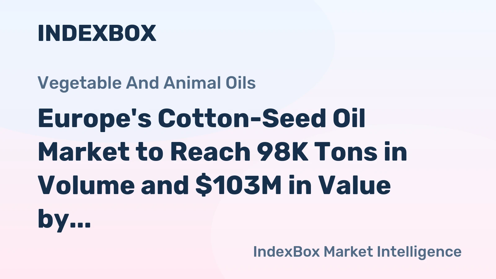 Europe's Cotton-Seed Oil Market to Reach 98K Tons in Volume and $103M in Value by 2035