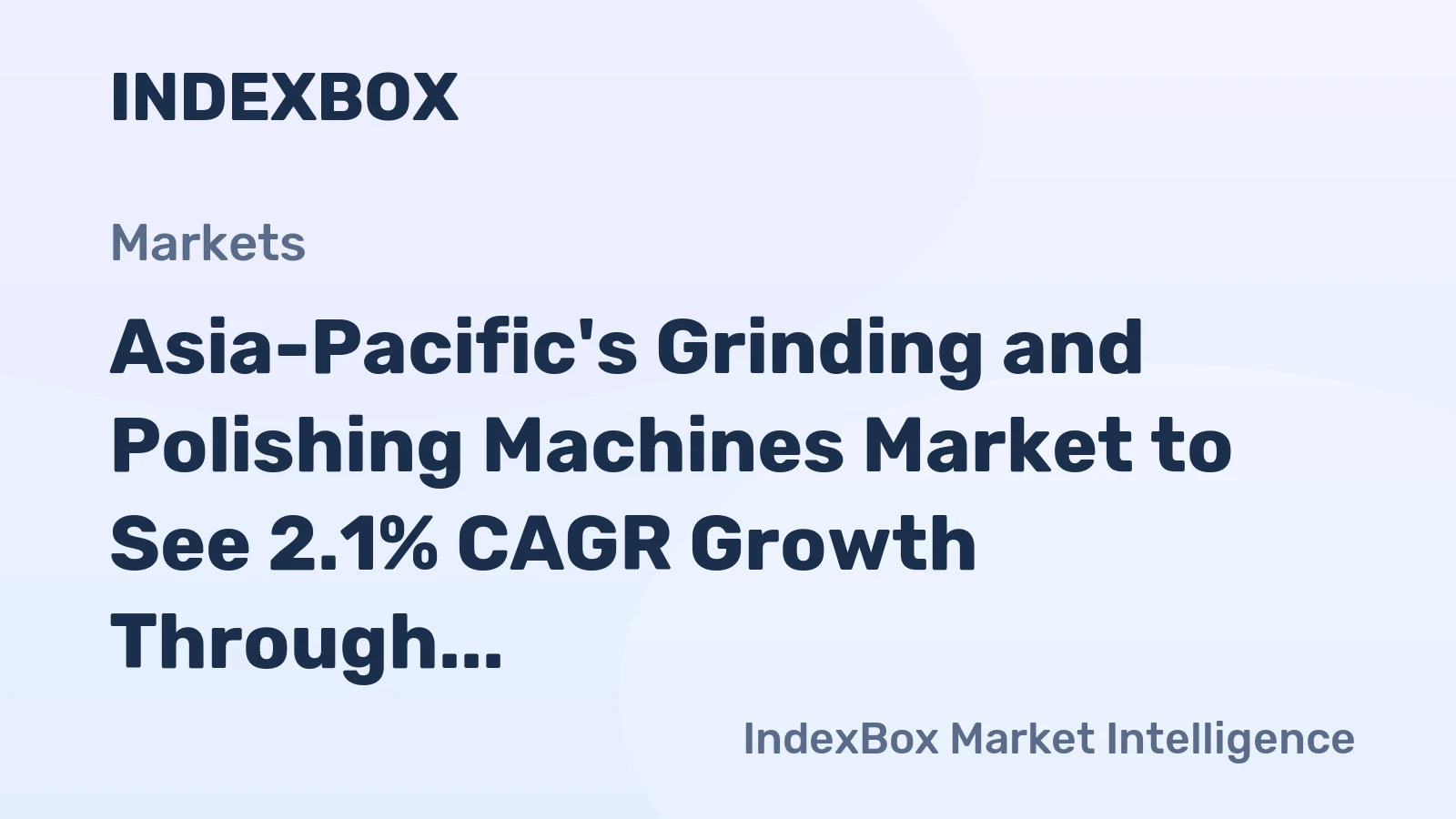 Asia-Pacific's Grinding and Polishing Machines Market to See 2.1% CAGR Growth Through 2035
