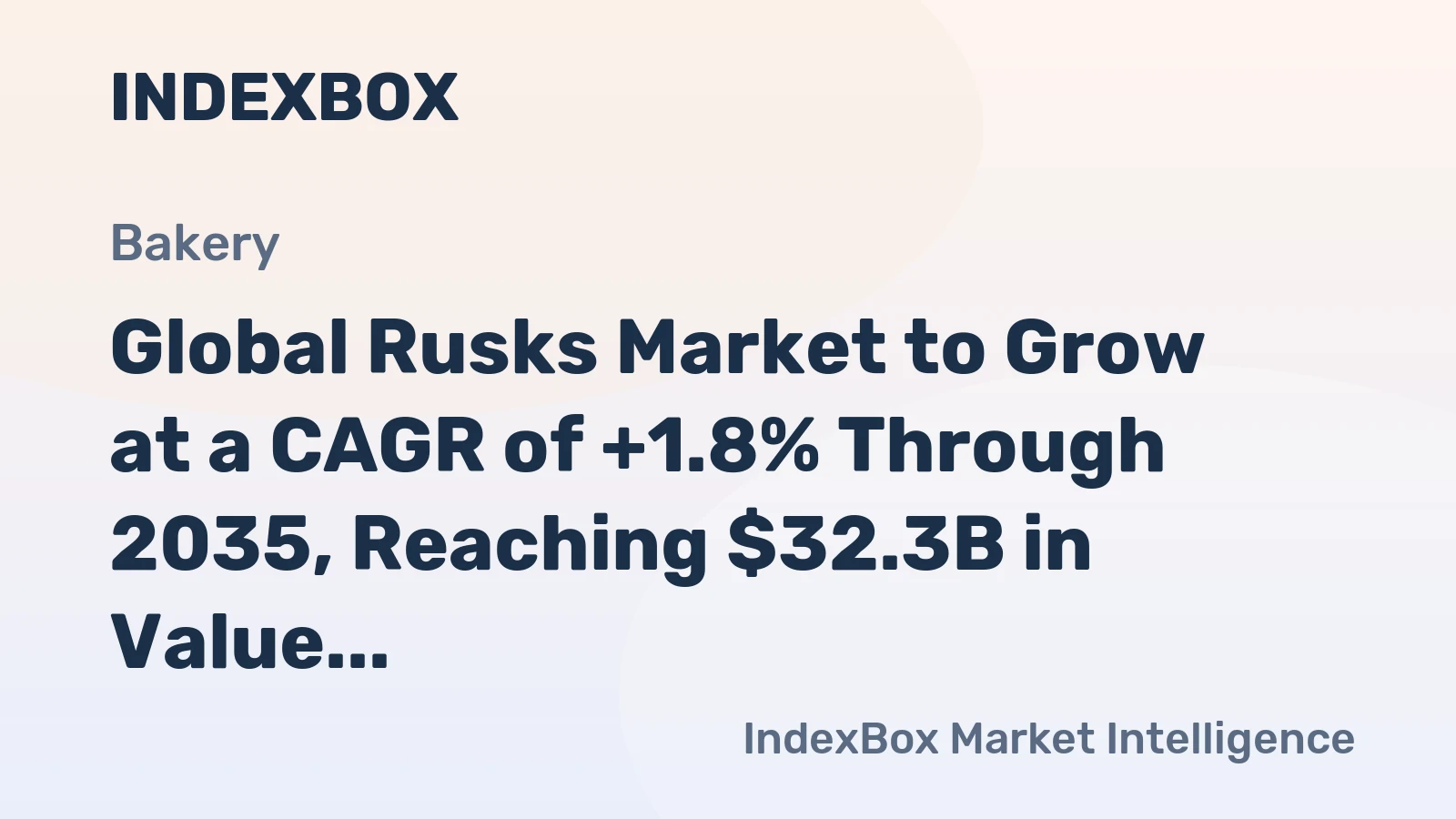 Global Rusks Market to Grow at a CAGR of +1.8% Through 2035, Reaching $32.3B in Value