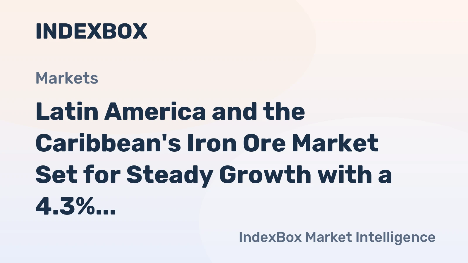 Latin America and the Caribbean's Iron Ore Market Set for Steady Growth with a 4.3% CAGR in Value