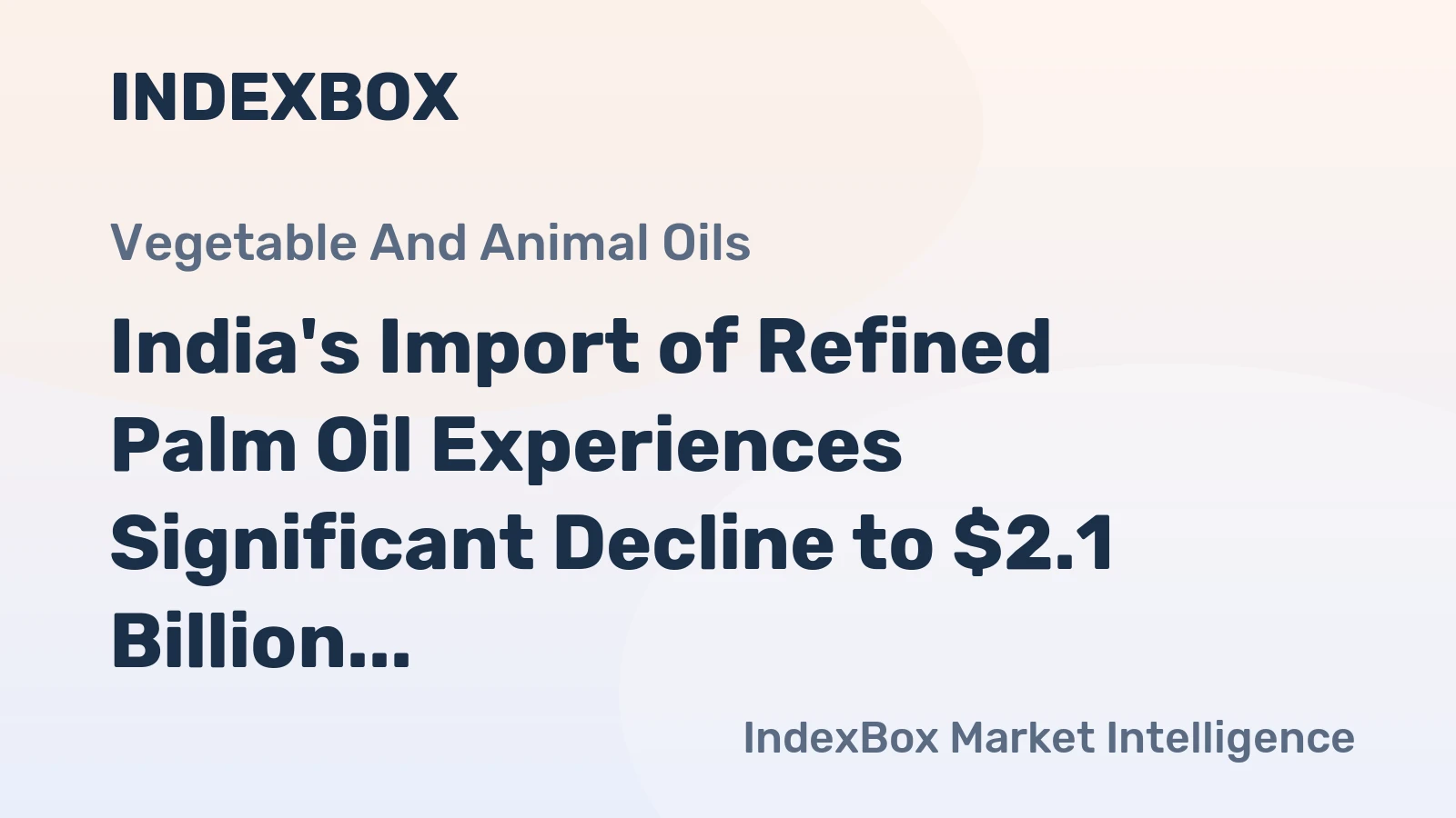 India's Import of Refined Palm Oil Experiences Significant Decline to $2.1 Billion in 2023
