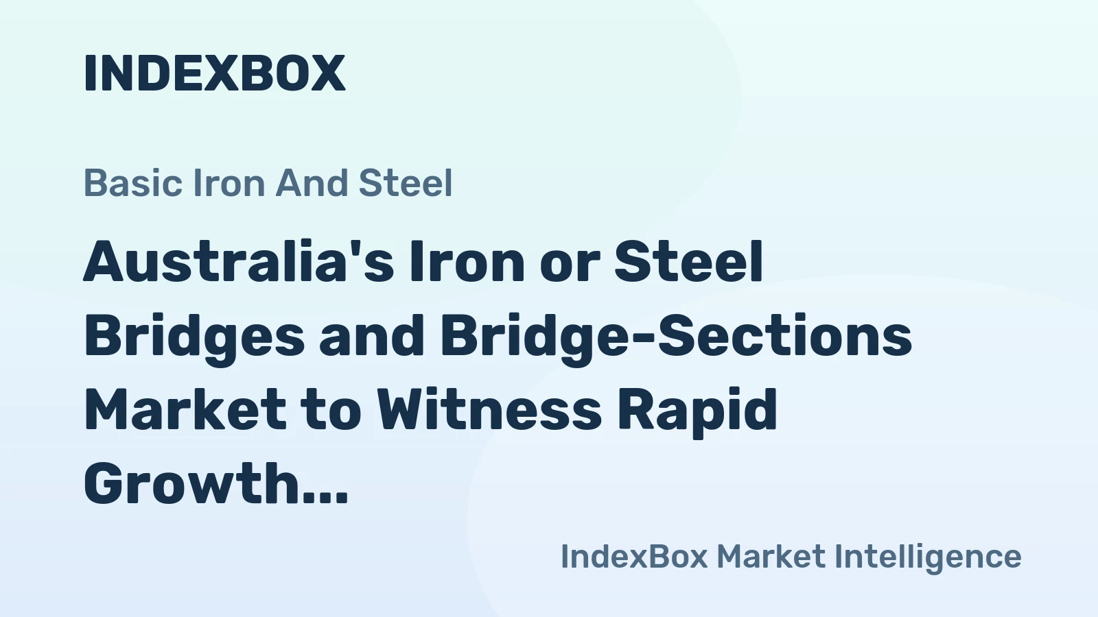 Australia's Iron or Steel Bridges and Bridge-Sections Market to Witness Rapid Growth with a CAGR of +22.2%