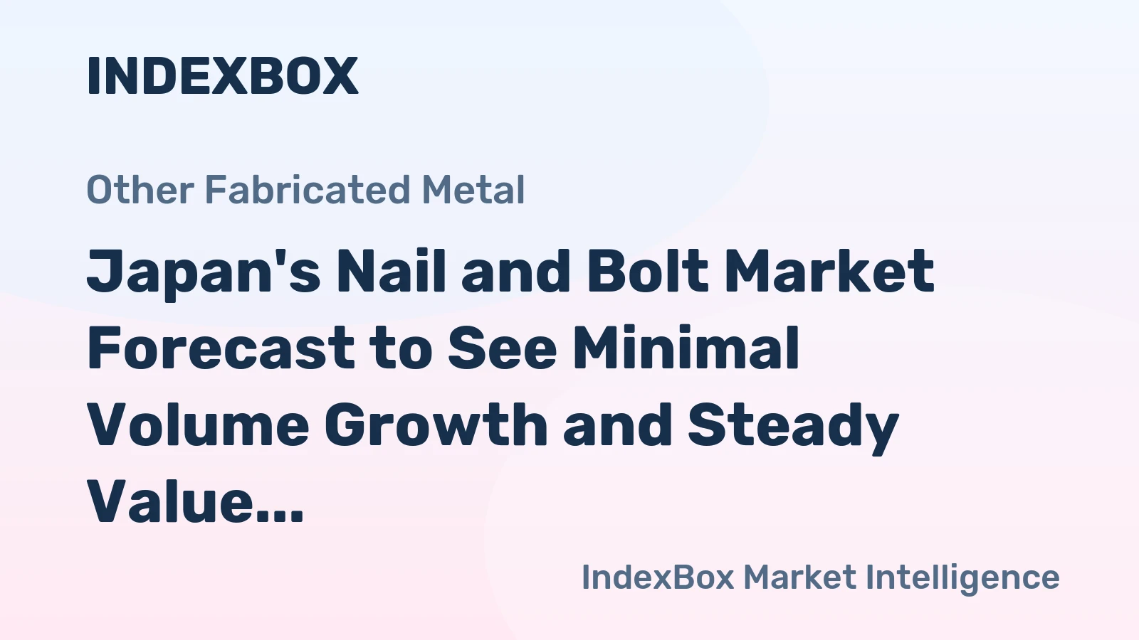 Japan's Nail and Bolt Market Forecast to See Minimal Volume Growth and Steady Value Expansion