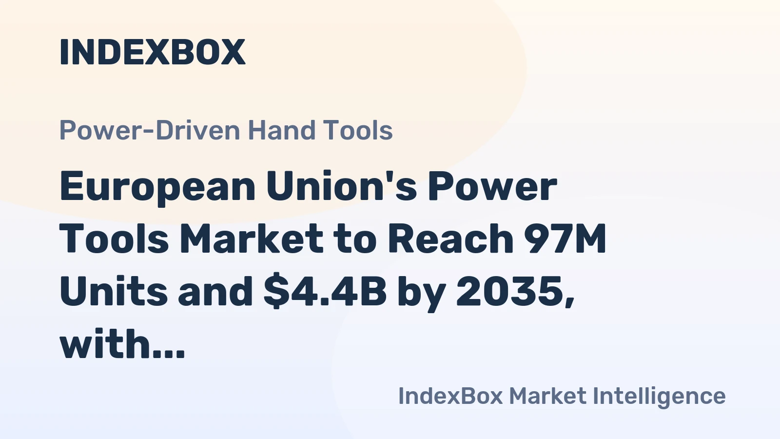 European Union's Power Tools Market to Reach 97M Units and $4.4B by 2035, with +1.4% and +1.7% CAGR