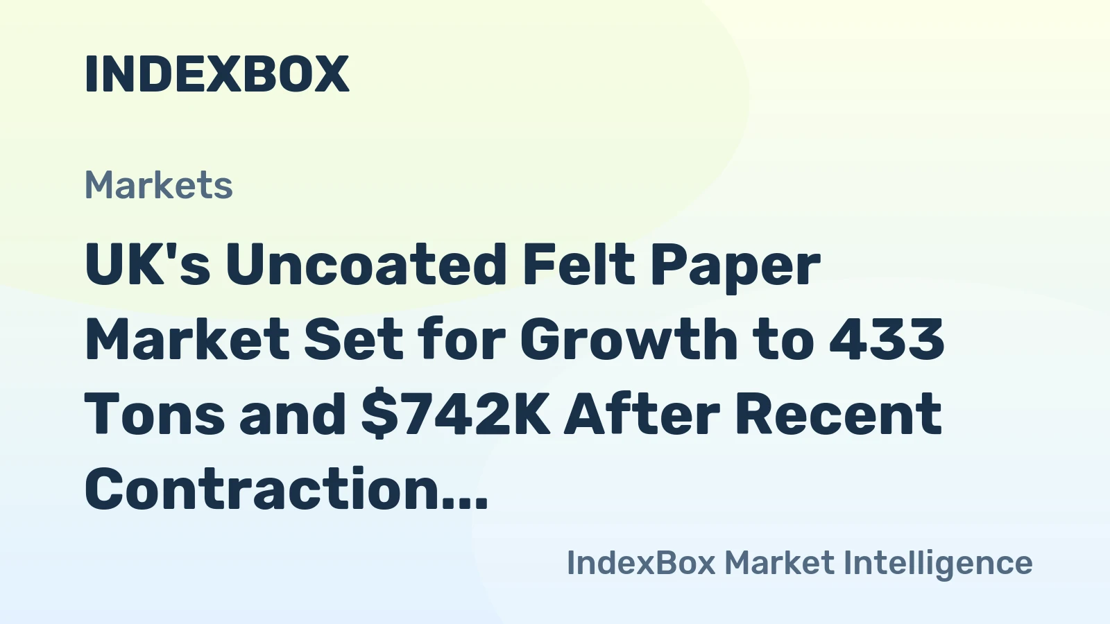 UK's Uncoated Felt Paper Market Set for Growth to 433 Tons and $742K After Recent Contraction
