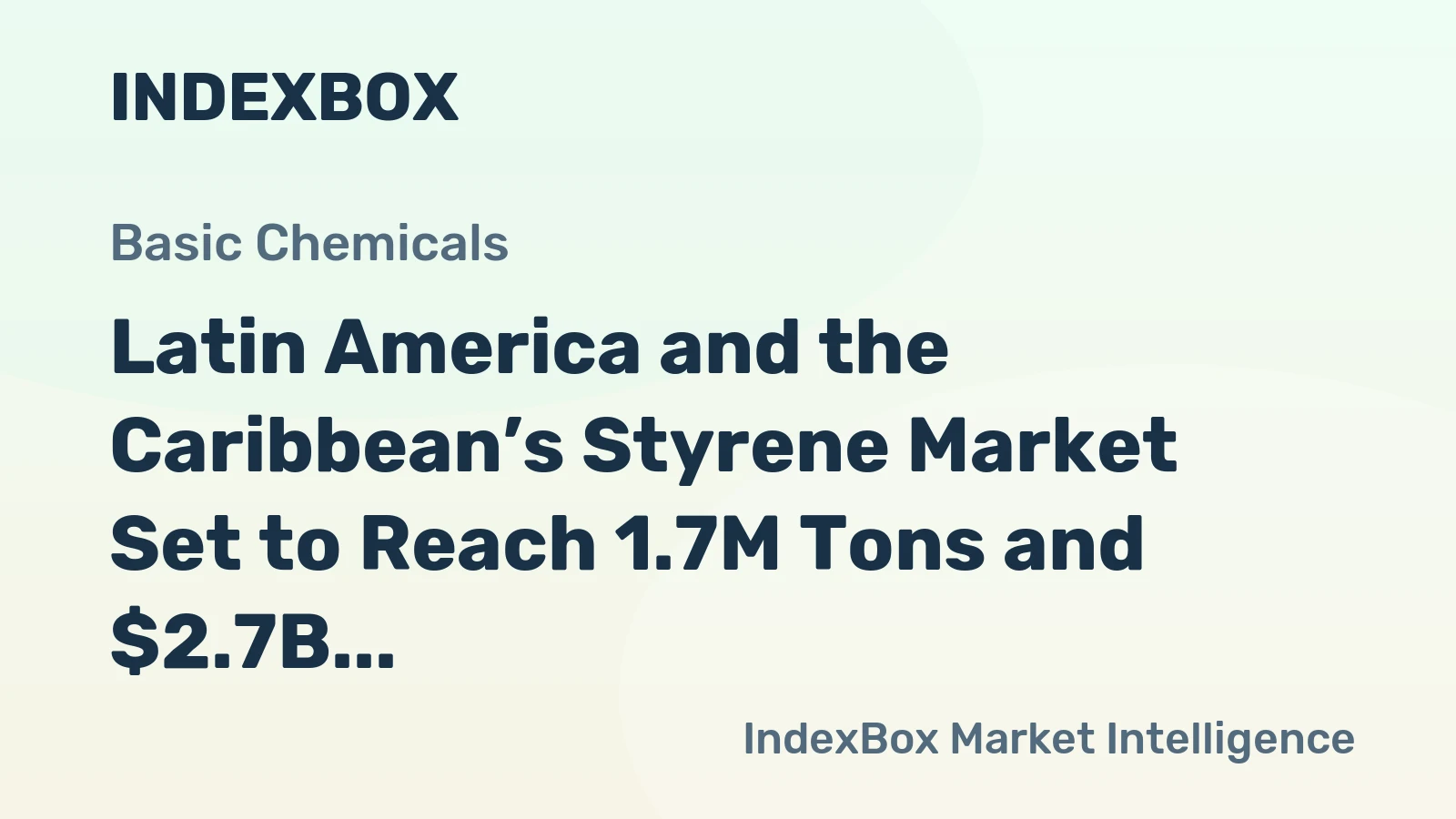 Latin America and the Caribbean’s Styrene Market Set to Reach 1.7M Tons and $2.7B
