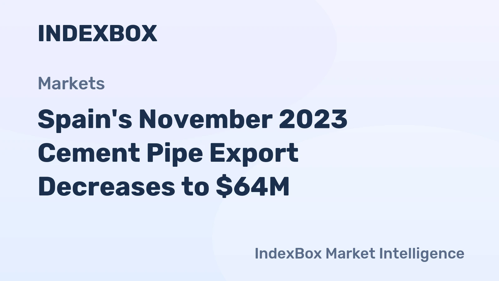 Spain's November 2023 Cement Pipe Export Decreases to $64M